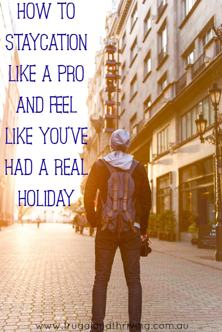 How to Staycation and Feel Like You've Had a Real Holiday
