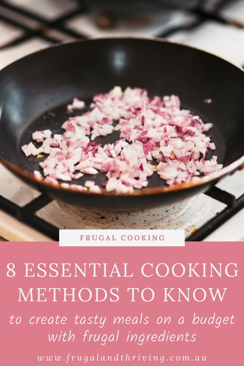 The 8 Essential Cooking Methods to Learn For Tasty Budget Meals